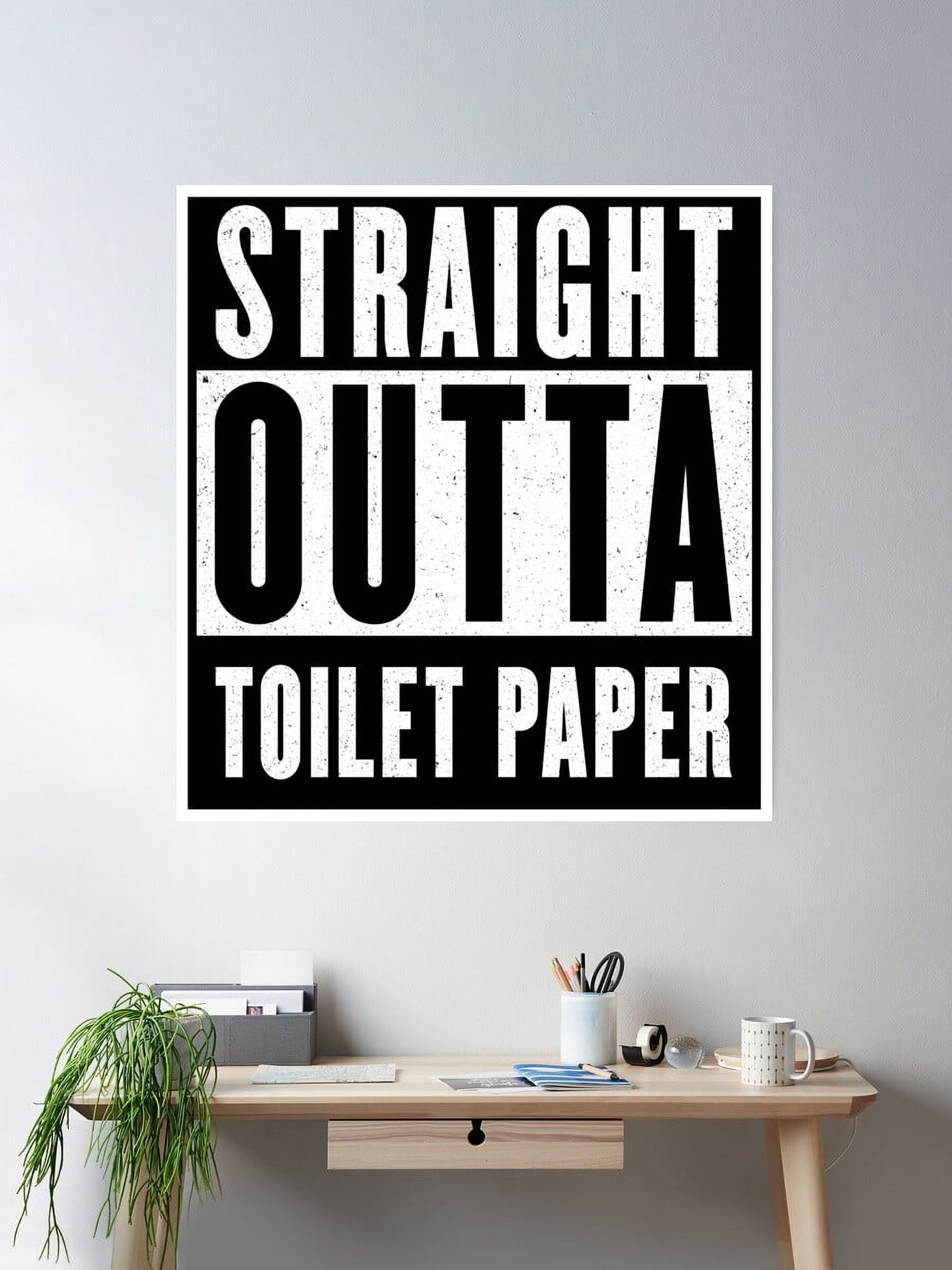 Kna Prints - Straight Outta Toilet Paper | Funny Bathroom Sign Poster ...