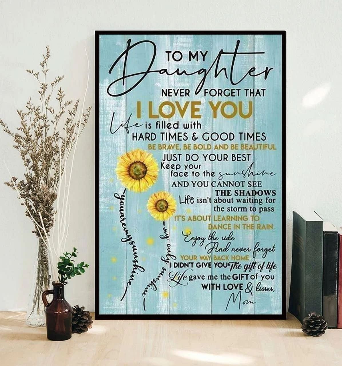 Kna Prints - Sunflower To My Daughter Never Forget That I Love You Wrapped Poster Home Decor ...