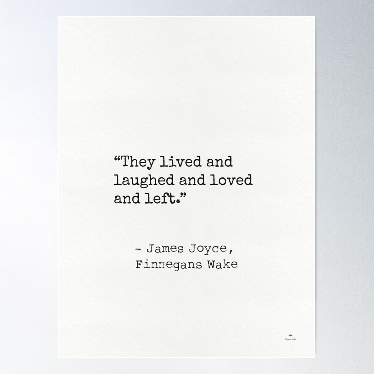 Kna Prints - They Lived And Laughed And Loved And Left. James Joyce ...