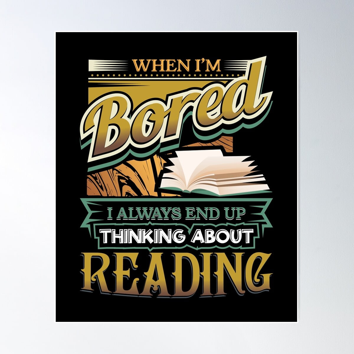 Kna Prints - When I'M Bored Always End Up Thinking Reading Poster ...