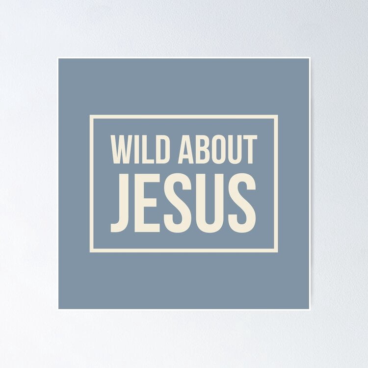 Kna Prints - Wild About Jesus Poster Wall Art Print For Home Decor ...