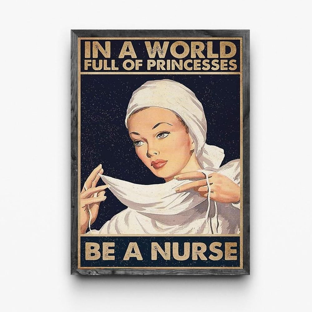 Kna Prints - In A World Full Of Princesses Be A Nurse Poster, Vintage ...