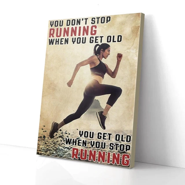 Kna Prints - You Don'T Stop Running When You Get Old Running, Wall Art ...