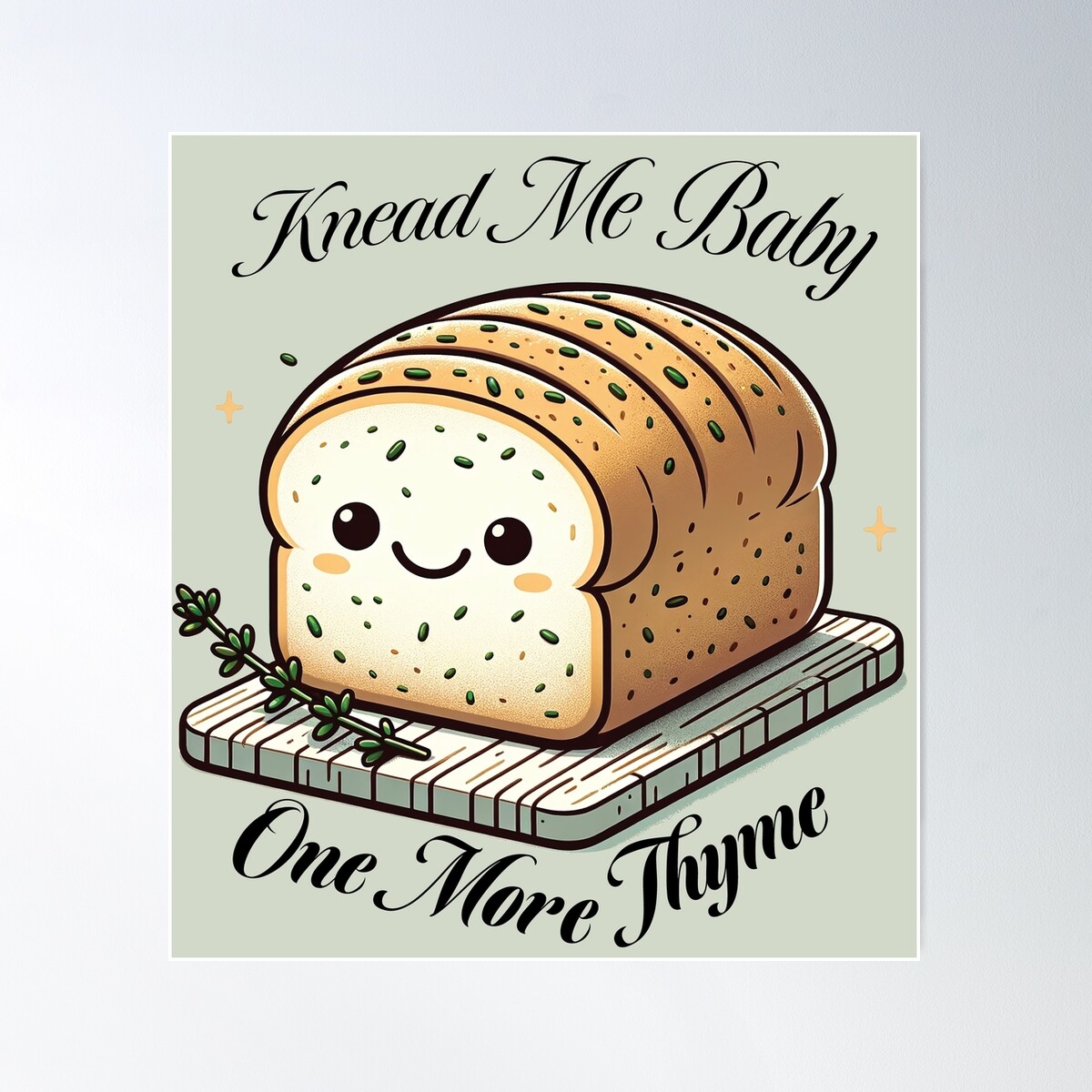 Knead Me Baby One More Thyme Funny Kawaii Food Pun Poster Wall Art ...