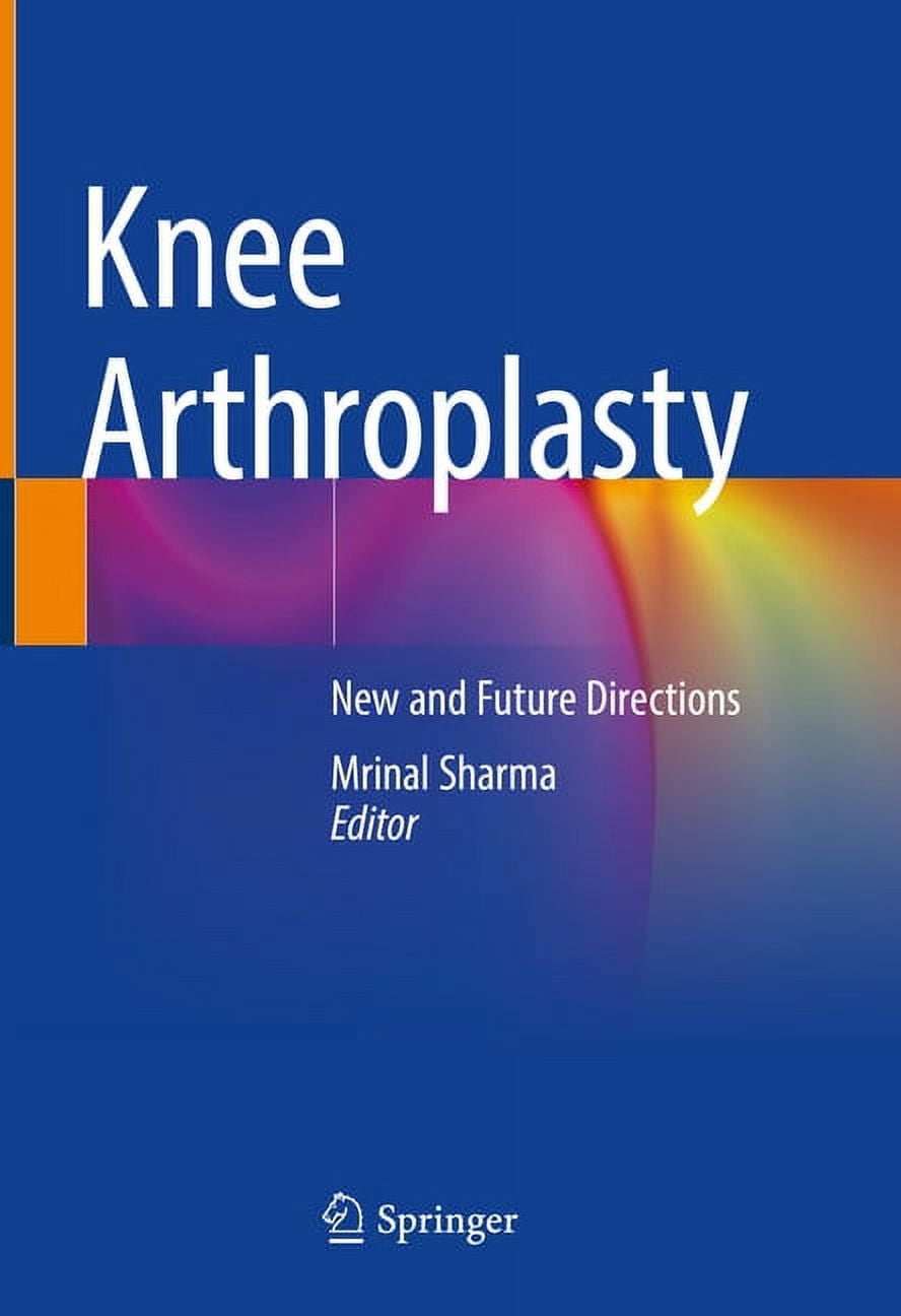 Knee Arthroplasty: New and Future Directions, (Hardcover) - Walmart.com