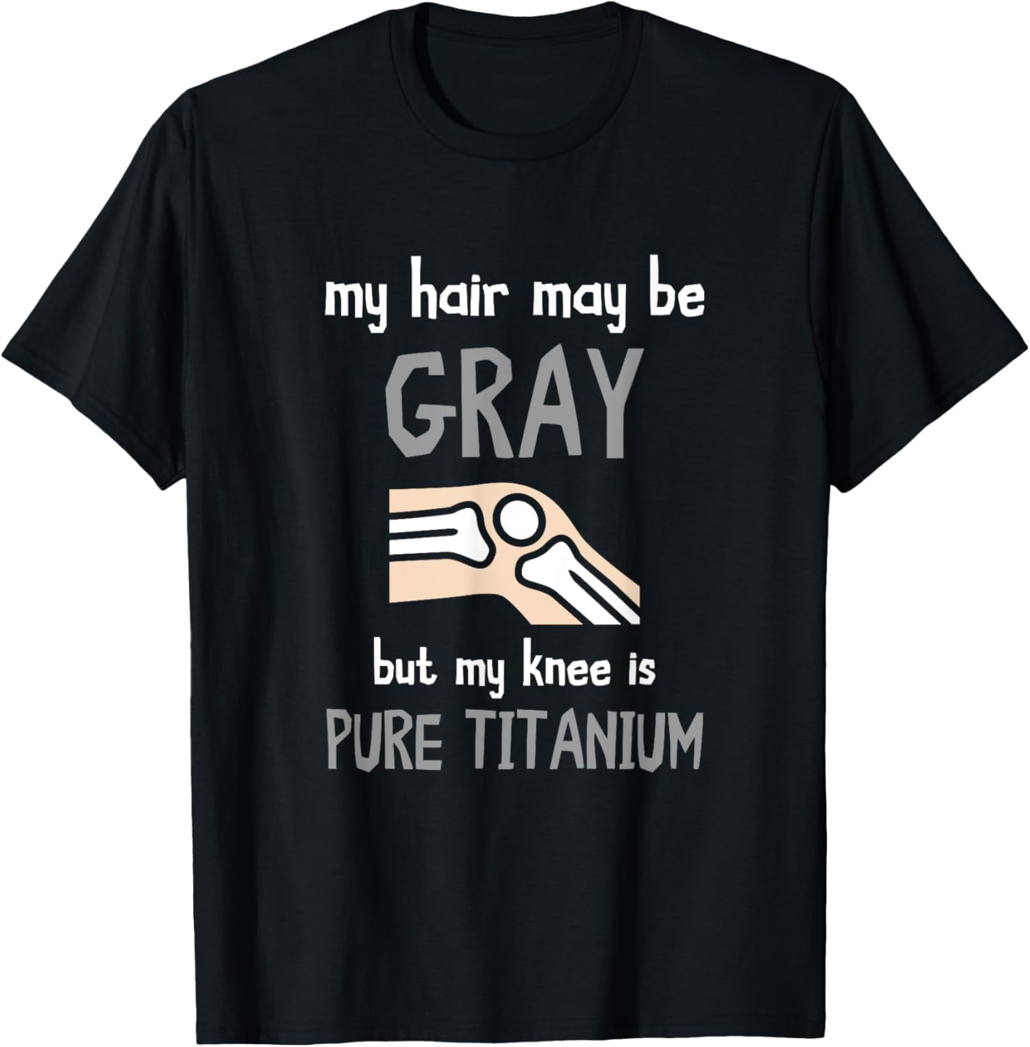 Knee Replacement Pure Titanium Knee Surgery Recovery T-Shirt - Walmart.com