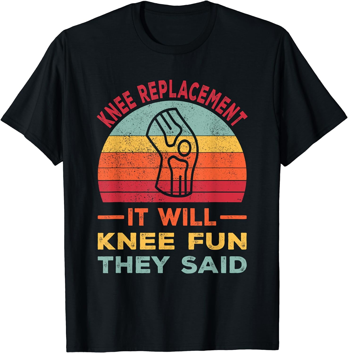 Knee Replacement Recovery It Will Knee Fun They Said T-Shirt - Walmart.com