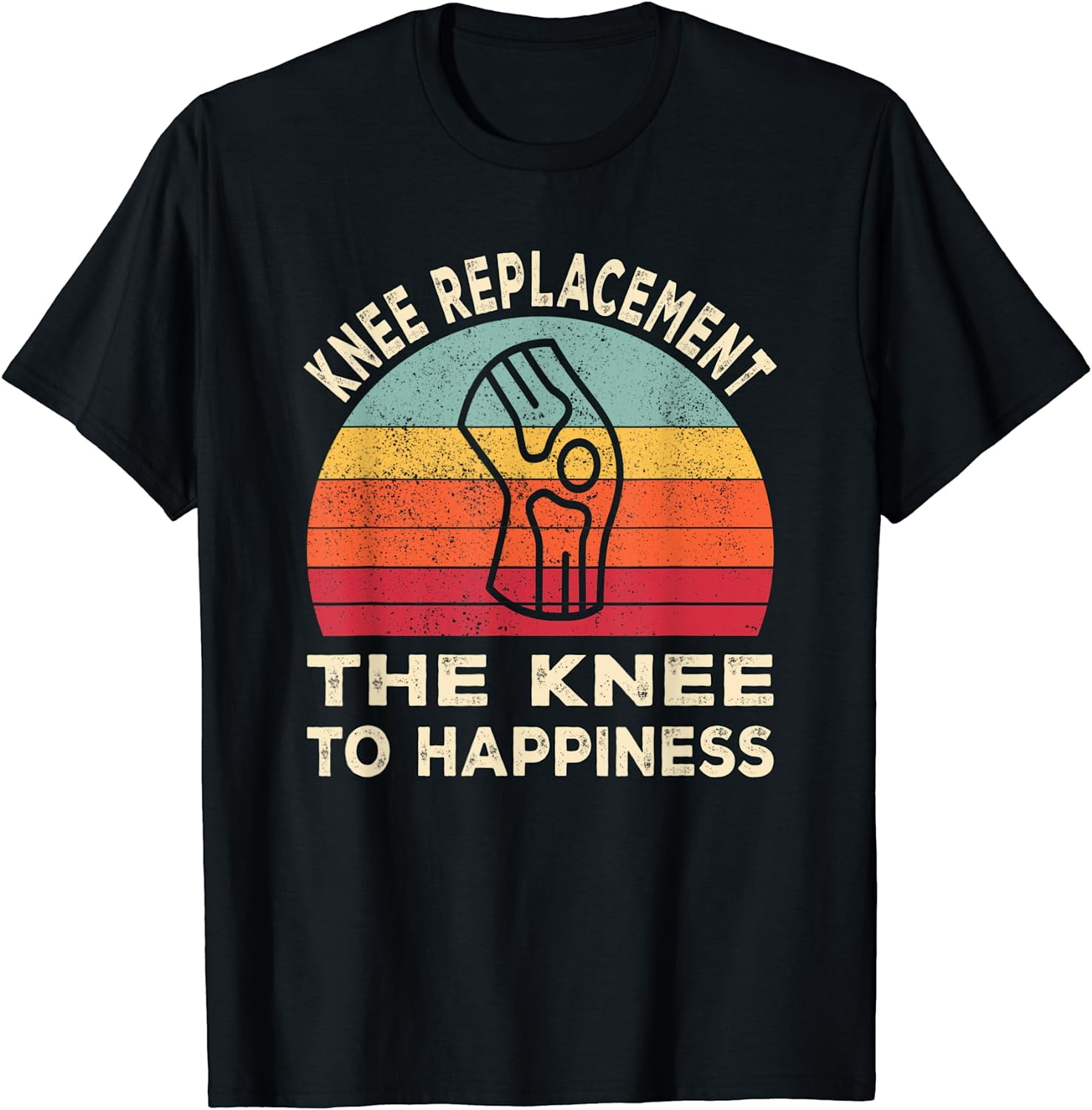 Knee Replacement Recovery The Knee To Happiness T-Shirt - Walmart.com
