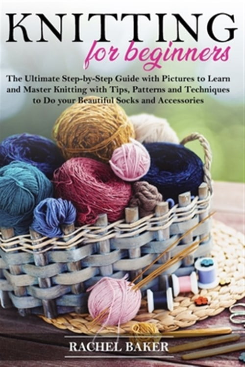 Pre-Owned Knitting for Beginners: The Ultimate Step-by-Step Guide with Pictures to Learn and ...