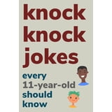 Knock Knock Jokes Every 11 Year Old Should Know: Plus Bonus Try Not To ...