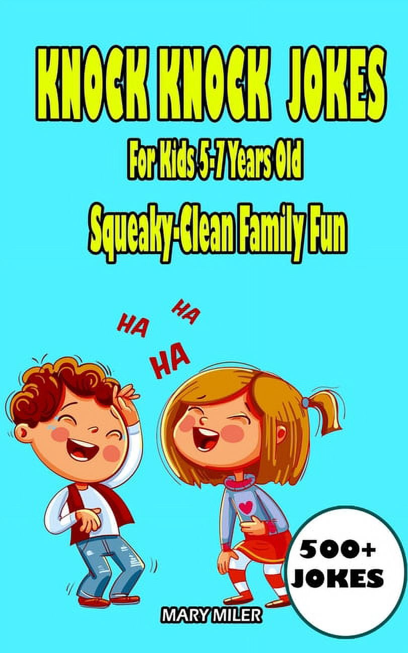 Knock Knock Jokes For Kids 5-7 Years Old: Squeaky-Clean Family Fun ...