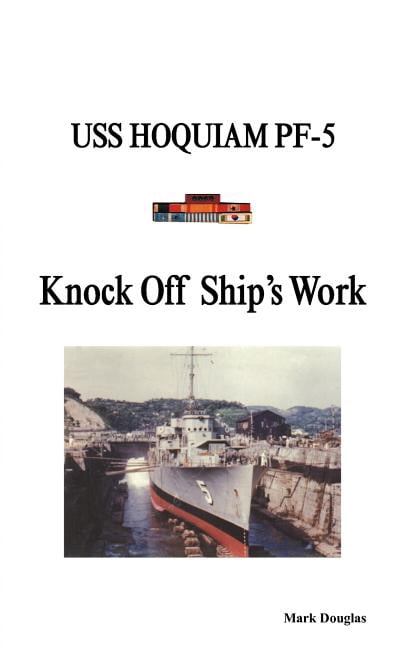 Knock Off Ship's Work: USS Hoquiam Pf-5, (Paperback) - Walmart Business ...