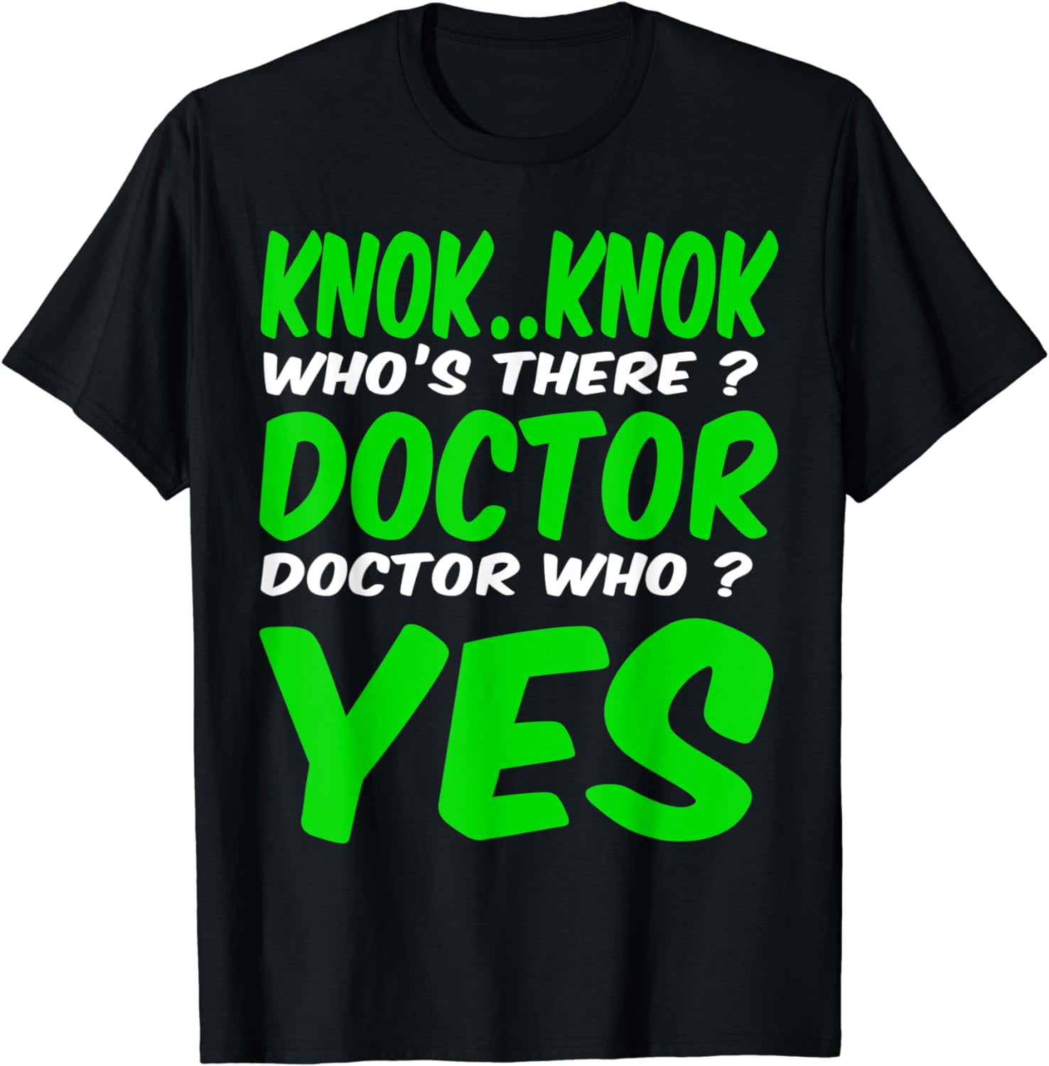 Knok ..Knok Who's There ? Doctor ? Yes - Funny Tshirt Dr.Who - Walmart.com