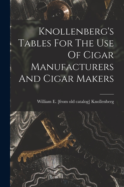 Knollenberg's Tables For The Use Of Cigar Manufacturers And Cigar ...