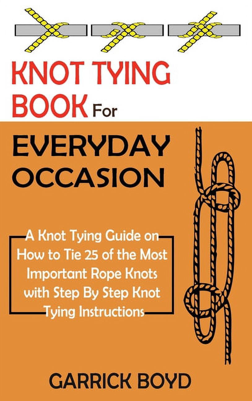 Knot Tying Book for Everyday Occasion : A Knot Tying Guide on How to ...