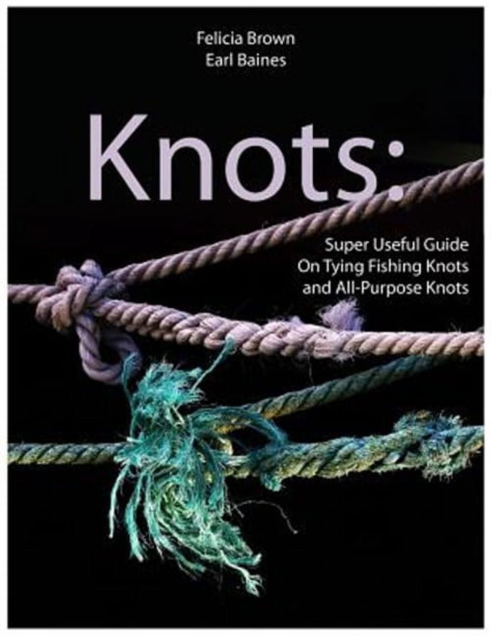 Knots: Super Useful Guide On Tying Fishing Knots and All-Purpose Knots ...