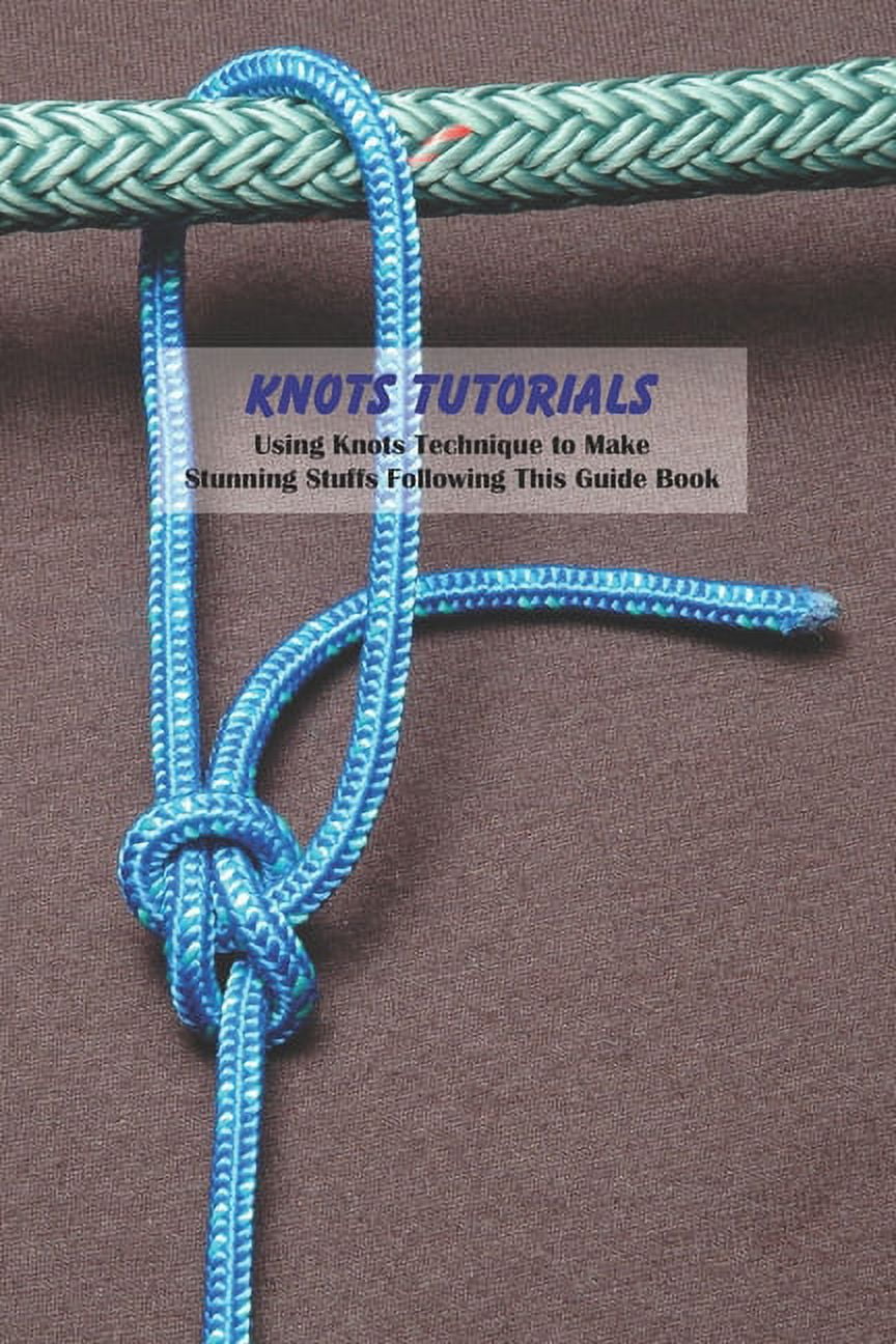 Knots Tutorials : Using Knots Technique to Make Stunning Stuffs ...