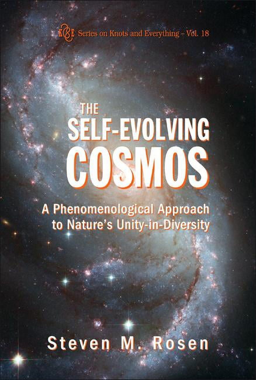 Knots and Everything: Self-Evolving Cosmos, The: A Phenomenological Approach to Nature's Unity ...