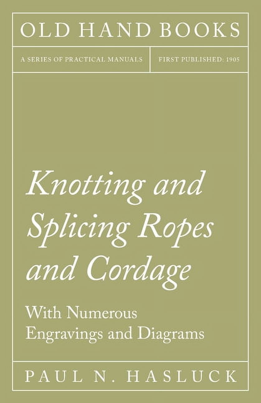 Knotting and Splicing Ropes and Cordage - With Numerous Engravings and ...
