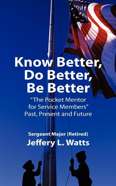Know Better, Do Better, Be Better: A Personal Mentor for Sevice Members ...