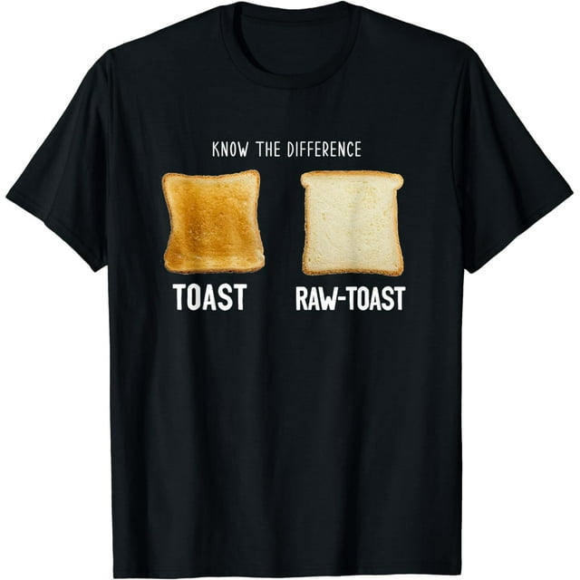 Know The Difference Toast Raw Toast T-Shirt - Walmart.com