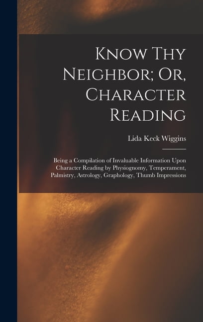 Know Thy Neighbor; Or, Character Reading: Being a Compilation of ...
