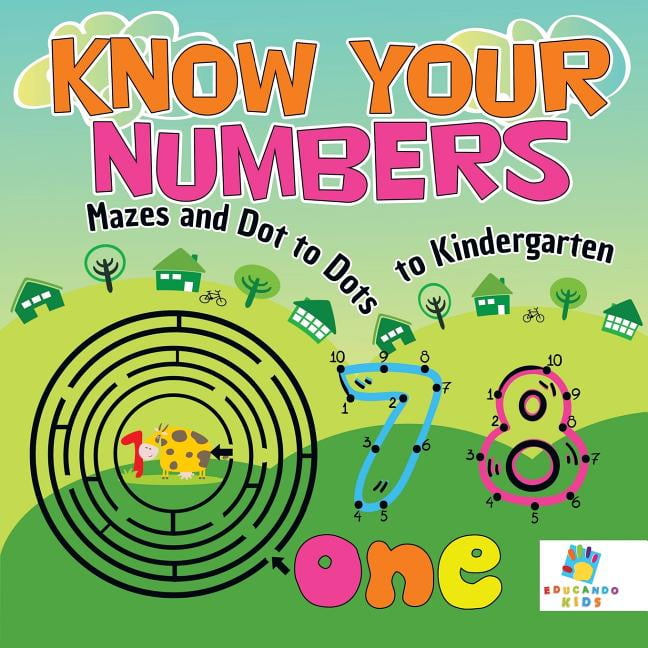Know Your Numbers Mazes and Dot to Dots to Kindergarten (Paperback ...