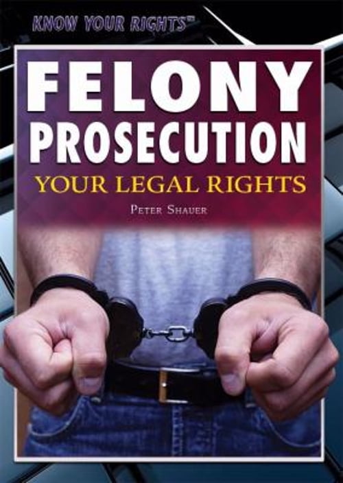 Pre-Owned Know Your Rights: Felony Prosecution : Your Legal Rights ...