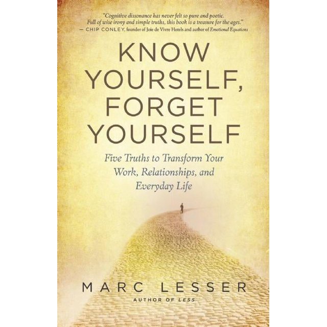 Know Yourself, Forget Yourself: Five Truths to Transform Your Work ...