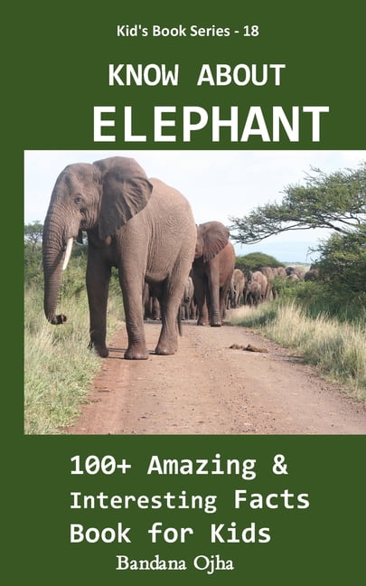 Know about Elephant: 100+ Amazing & Interesting Facts Book for Kids ...