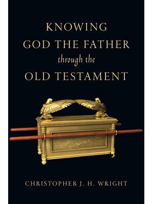 Knowing God The Father Through The Old Testament - Walmart.com
