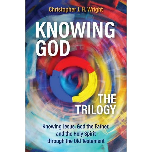 Knowing God - The Trilogy: Knowing Jesus, God the Father, and the Holy ...