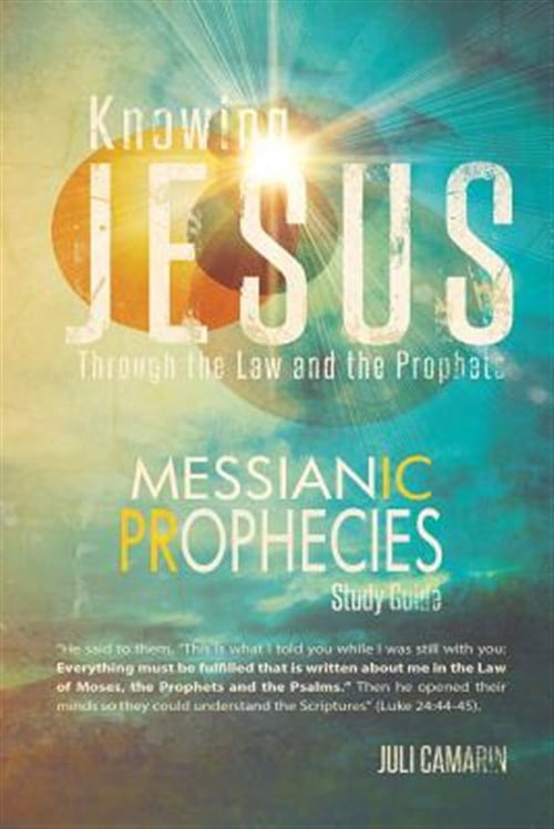 Knowing Jesus Through the Law and the Prophets: Messianic Prophecies ...