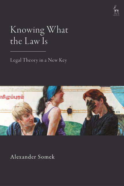 Knowing What the Law Is: Legal Theory in a New Key, (Paperback ...