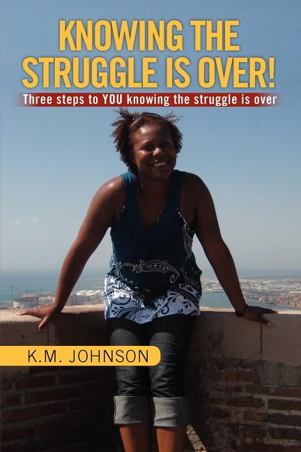Knowing the Struggle Is over : Three Steps to You Knowing the Struggle ...