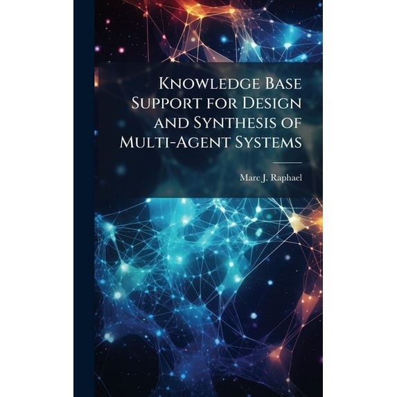 Knowledge Base Support for Design and Synthesis of Multi-Agent Systems, (Hardcover) - Walmart.com