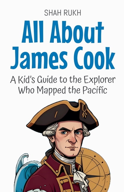 Knowledge Books for Kids All About James Cook: A Kid's Guide to the ...