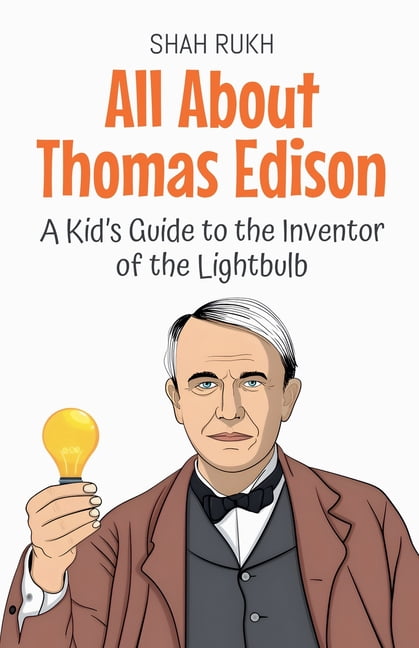 Knowledge Books for Kids All About Thomas Edison: A Kid's Guide to the ...