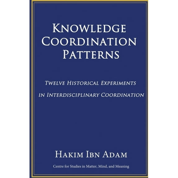 Knowledge Coordination Patterns: Twelve Historical Experiments in ...
