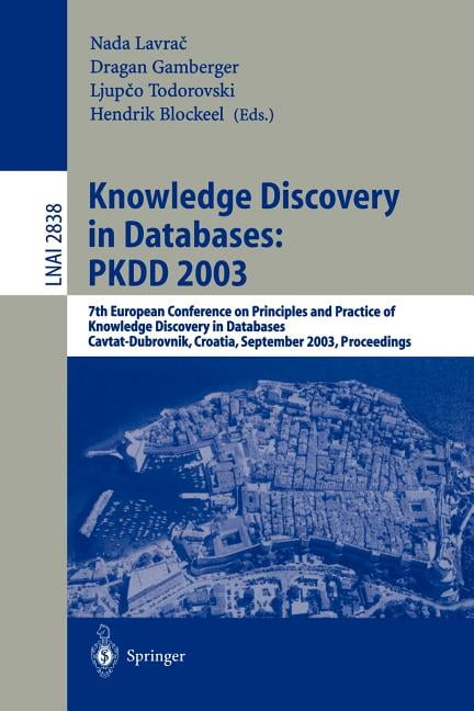 Knowledge Discovery in Databases: Pkdd 2003: 7th European Conference on Principles and Practice ...