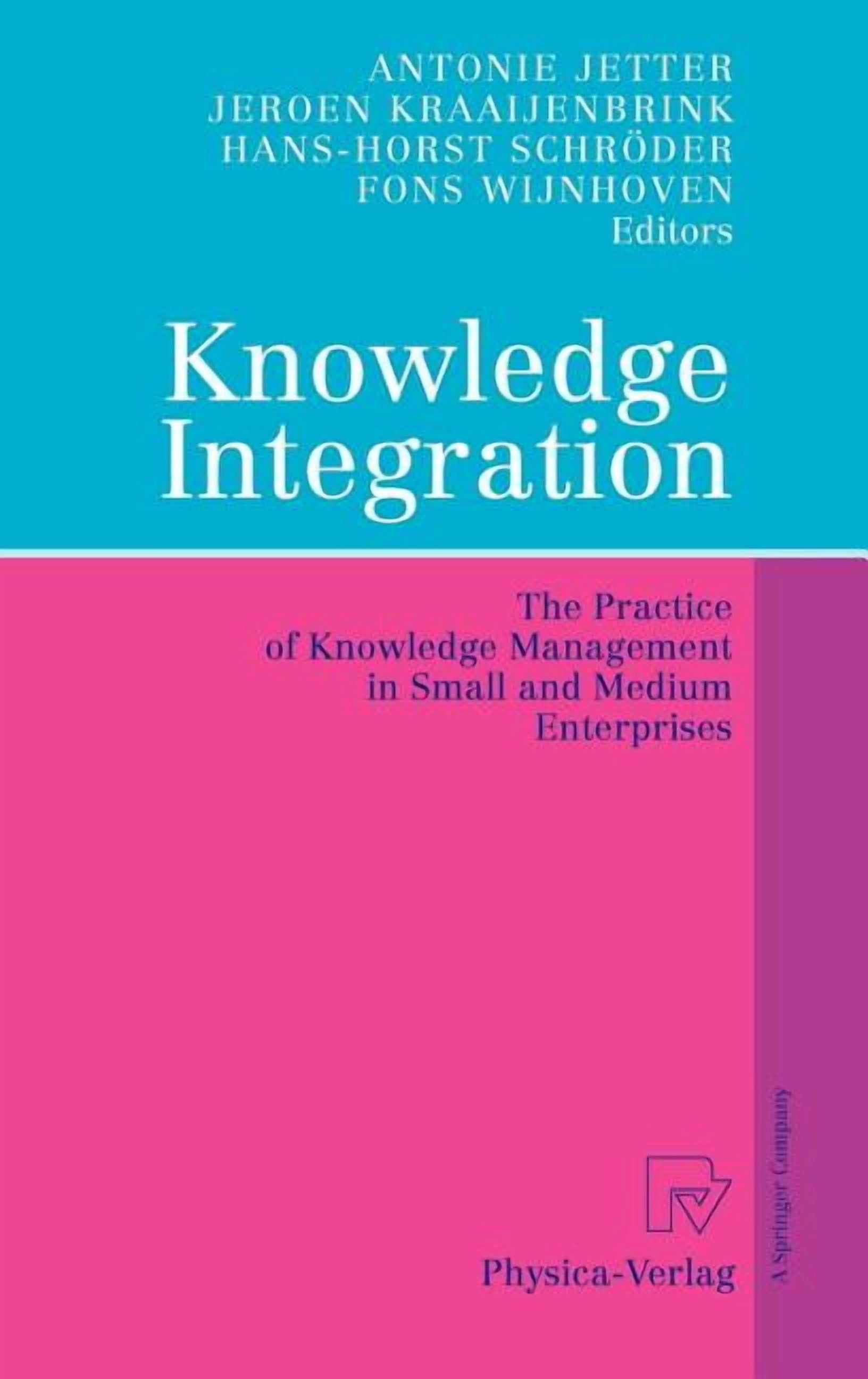 Knowledge Integration: The Practice of Knowledge Management in Small ...
