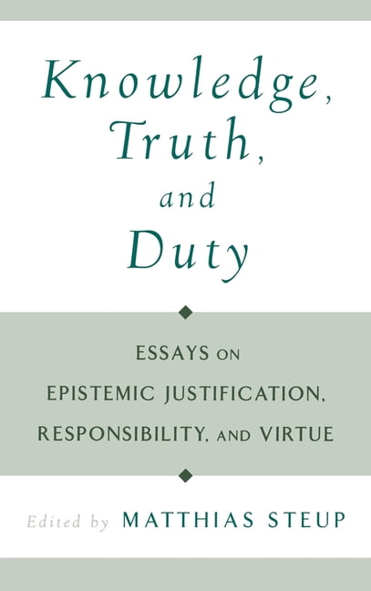 Knowledge, Truth, and Duty: Essays on Epistemic Justification ...
