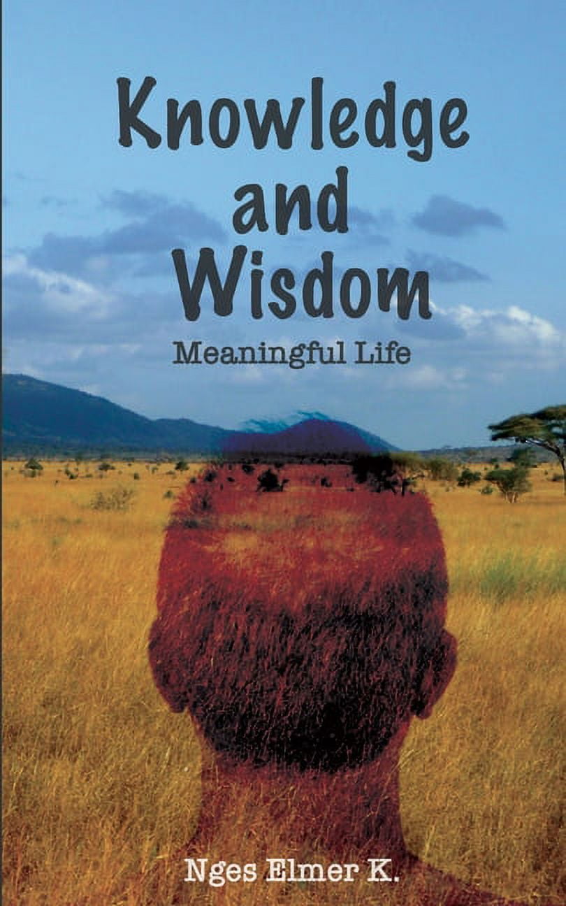 Knowledge and Wisdom: Knowledge and Wisdom: Meaningful Life (Paperback ...