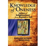 Knowledge of Oneness: Letters of Enlightenment from Beyond the Veil ...