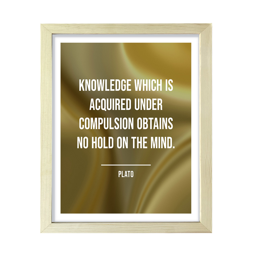 Knowledge which is acquired under compulsion obtains no hold on the ...