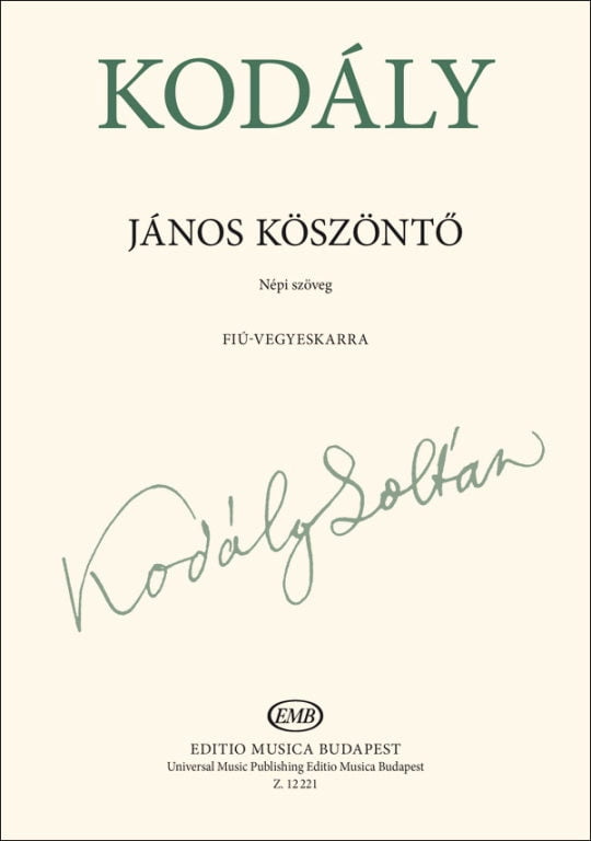 Kodály Zoltán: Greeting on St. John's Day / for mixed boys'choir / Words by Arany János / sheet ...