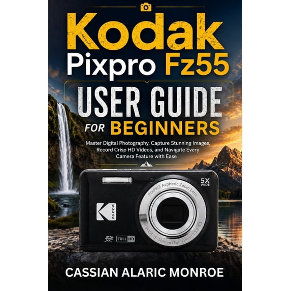 Kodak Pixpro Fz55 User Guide For Beginners: Master Digital Photography ...