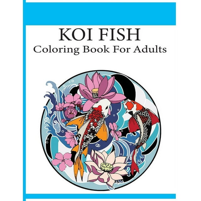 Koi Fish Coloring Book For Adults: An adult koi fish coloring book (Koi ...