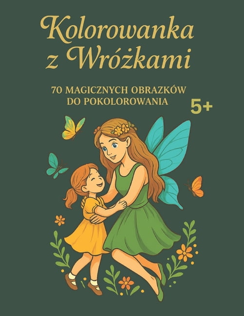Kolorowanka - WrÃ³Żki - 70 Magicznych Stron - 5+: Czarodziejski świat ...