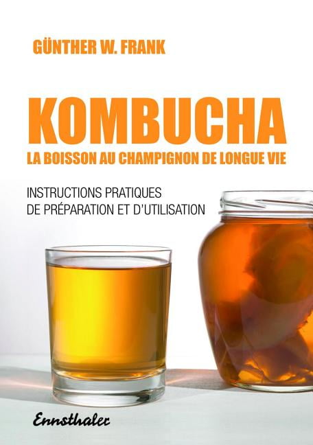 Kombucha - La Boisson Au Champignon de Longue Vie: Instructions ...